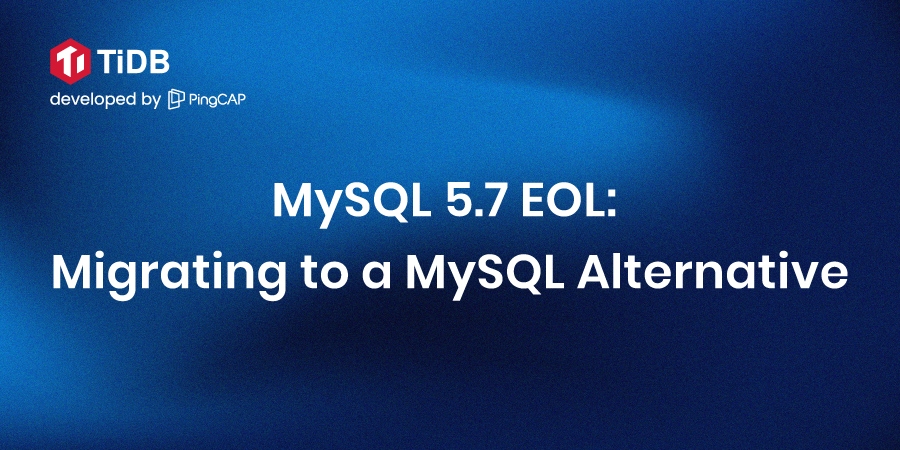 MySQL 5.7サポート終了：MySQL代替データベースへの移行 | PingCAP株式会社