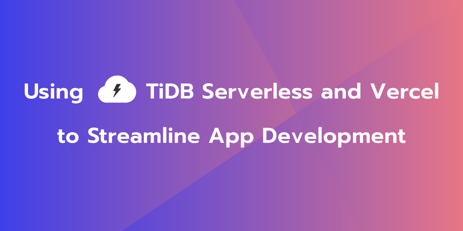 Using TiDB Serverless and Vercel to Streamline App Development | PingCAP株式会社