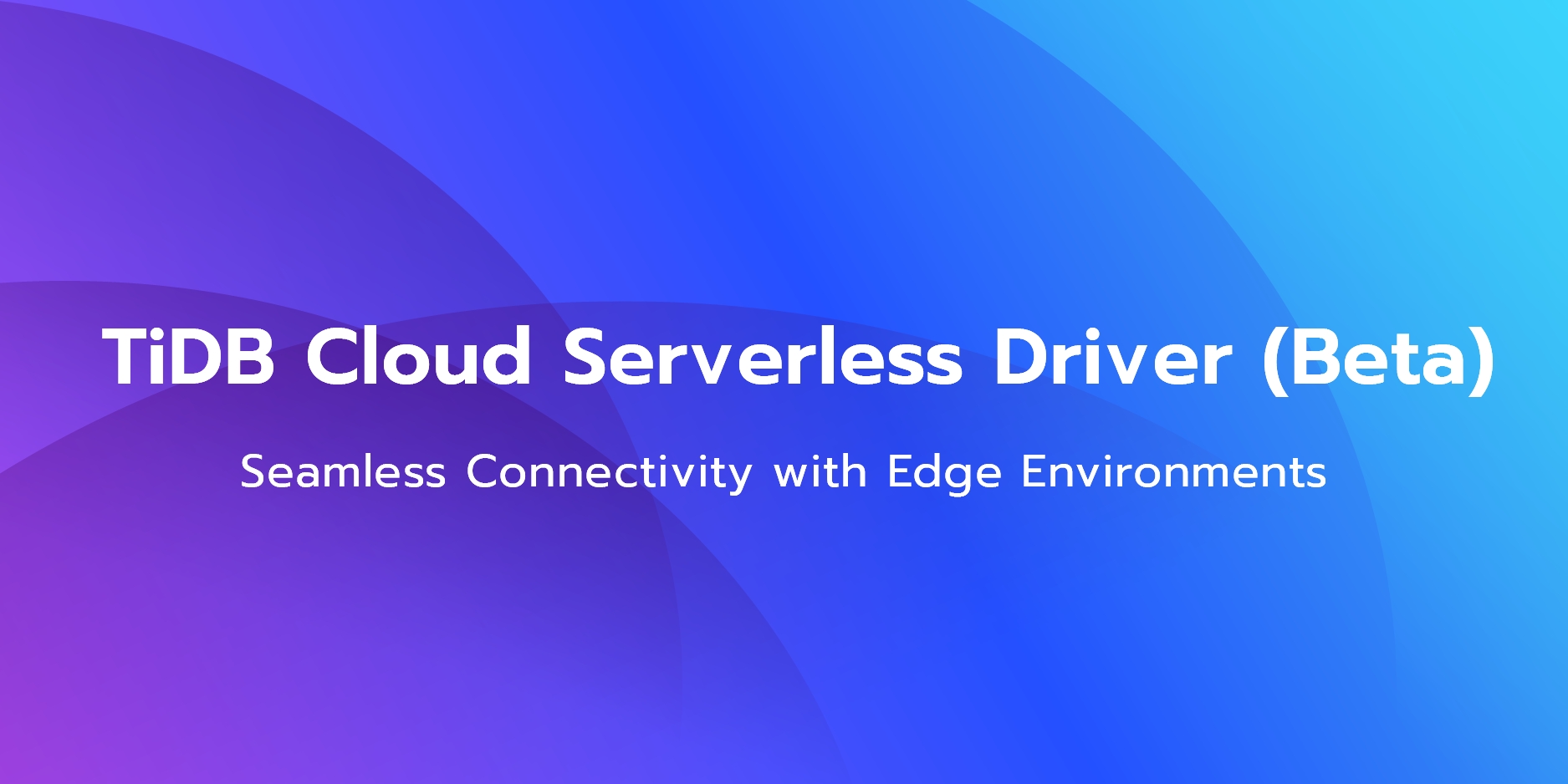 Edge Database Connectivity: Intro to TiDB Cloud Serverless Driver